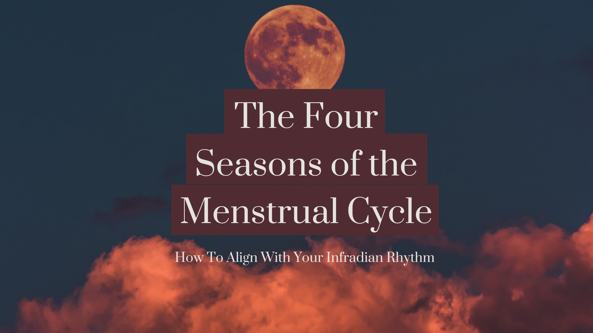 The Four Seasons Of The Menstrual Cycle How To Align With Your